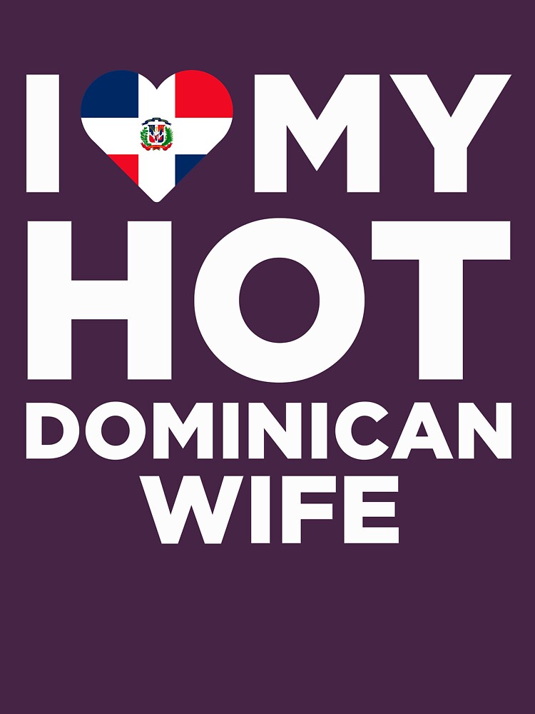 "I Love My Hot Dominican Wife" T-shirt for Sale by AlwaysAwesome ...