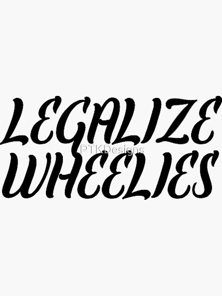 "Legalize Wheelies" Sticker von PTKDesigns | Redbubble