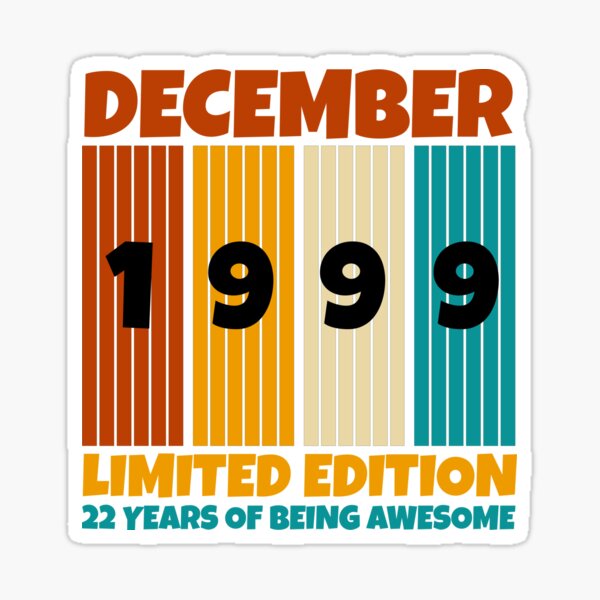 "December 1999 Limited Edition 22 Years of Being Awesome" Sticker for ...
