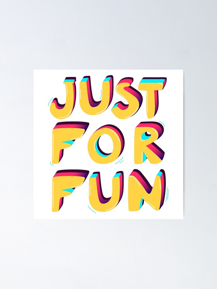 "JUST FOR FUN" Poster for Sale by changeyourbrain | Redbubble