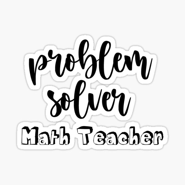 "Problem Solver Math Teacher" Sticker for Sale by roxy7388 | Redbubble