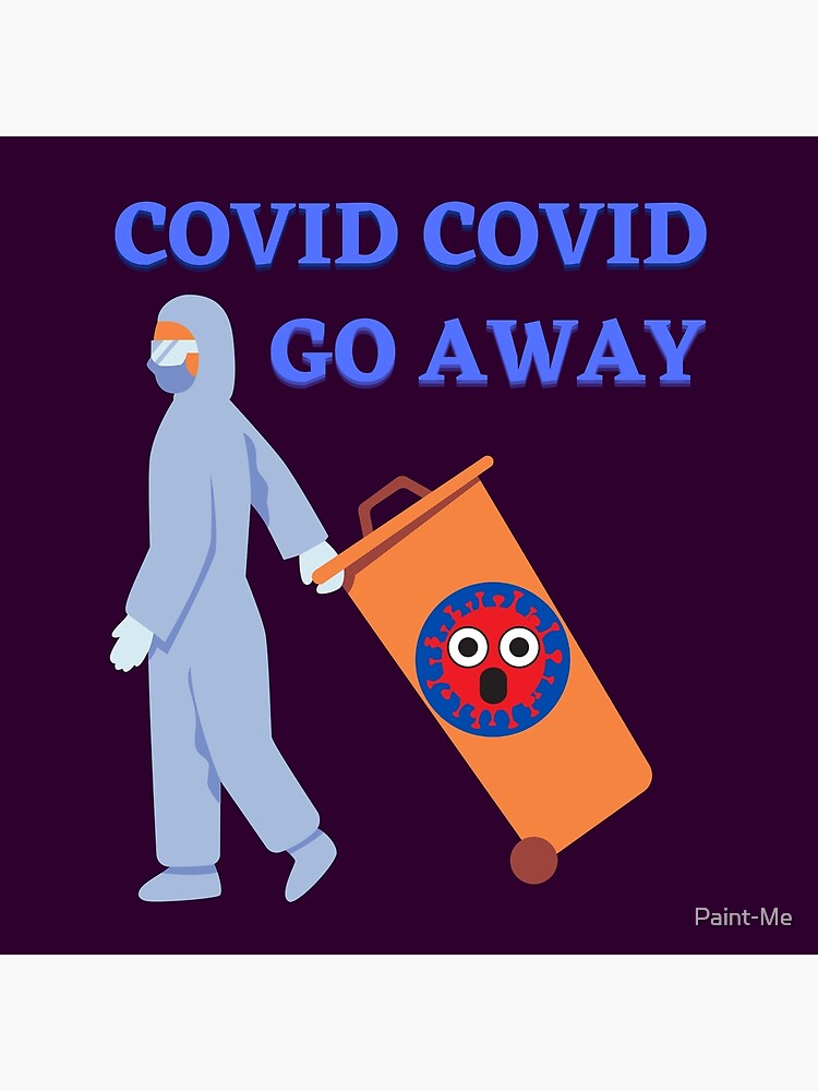 "Covid Covid Go Away" Poster by Paint-Me | Redbubble