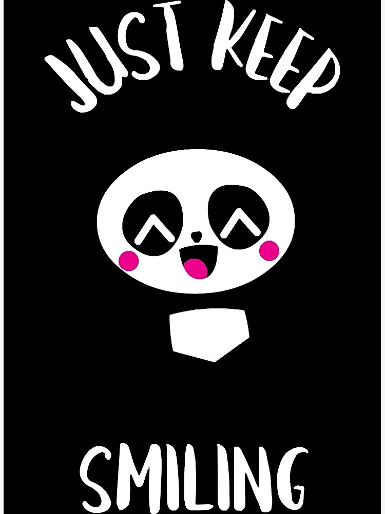 "Just Keep Smiling Panda Design " Poster by areeliter | Redbubble