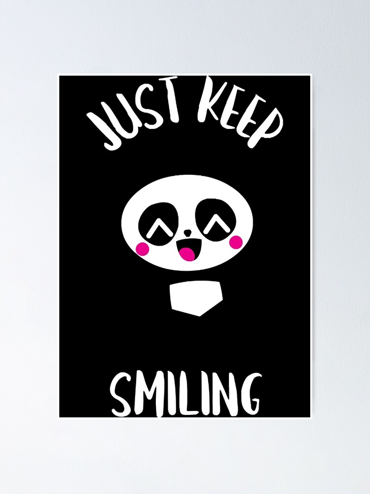 "Just Keep Smiling Panda Design " Poster by areeliter | Redbubble