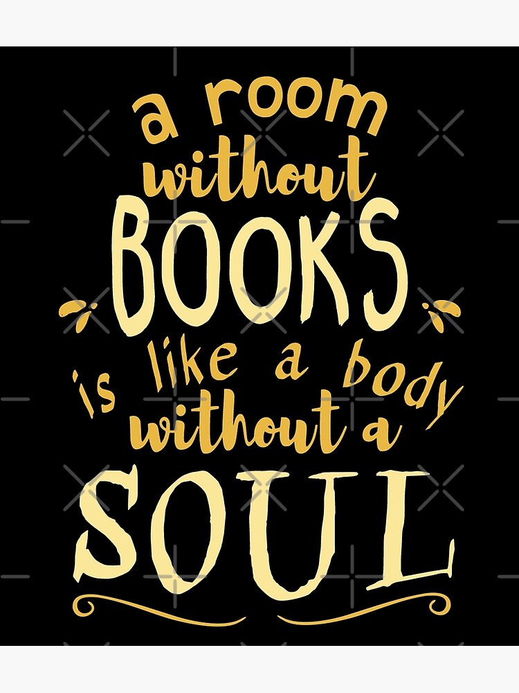 "A room without books is like a body without a soul - Marcus Tullius ...