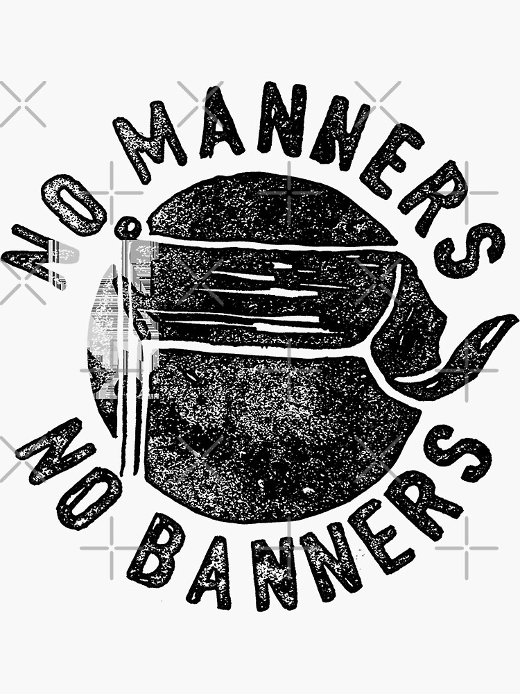 "NO MANNERS, NO BANNERS" Sticker for Sale by Davidemartini | Redbubble