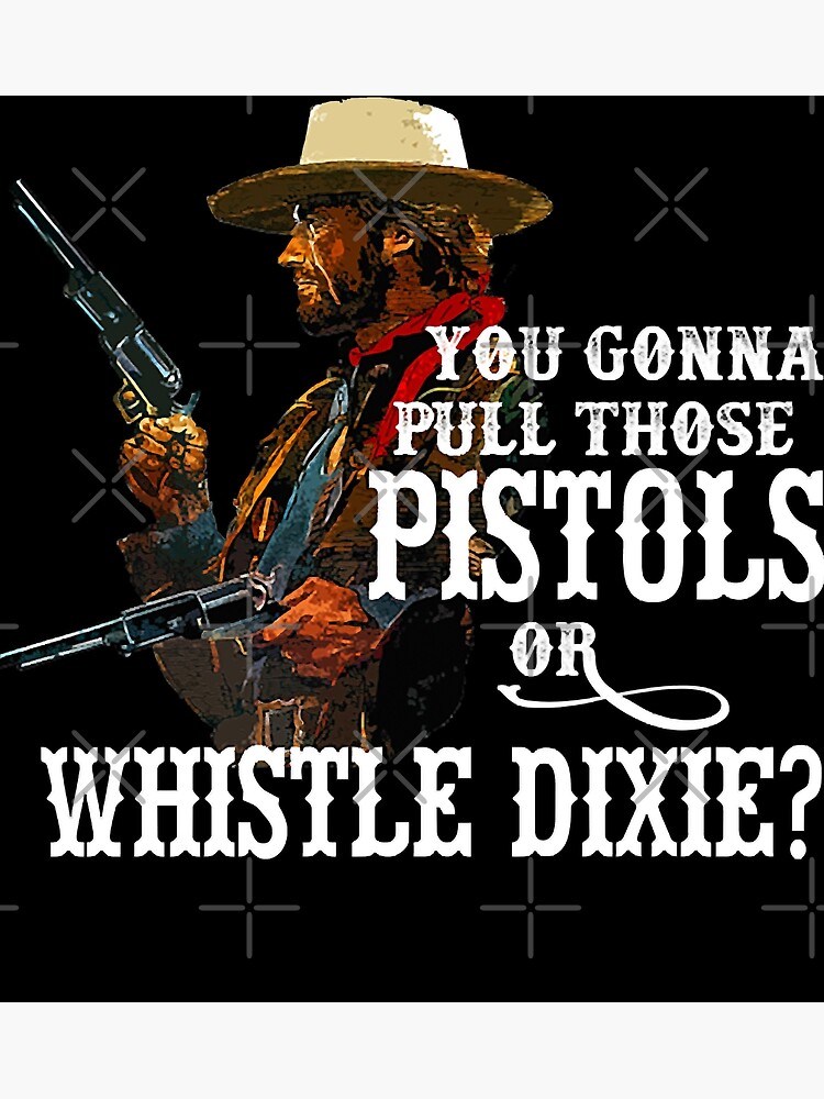 "Josey Wales Whistle Dixie Gift From The Outlaw Josey Wales" Poster for ...