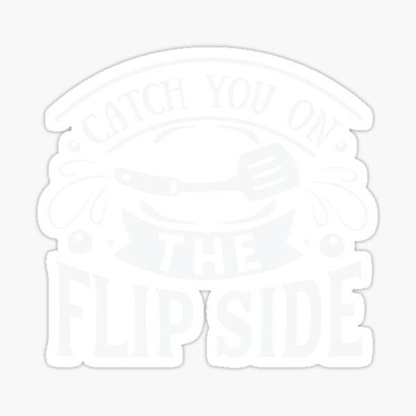 "Catch you on the flip side" Sticker for Sale by 8-COUNT | Redbubble