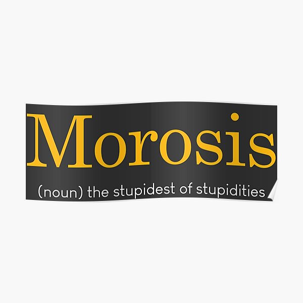 "Morosis stupidities" Poster for Sale by starladesign30 | Redbubble