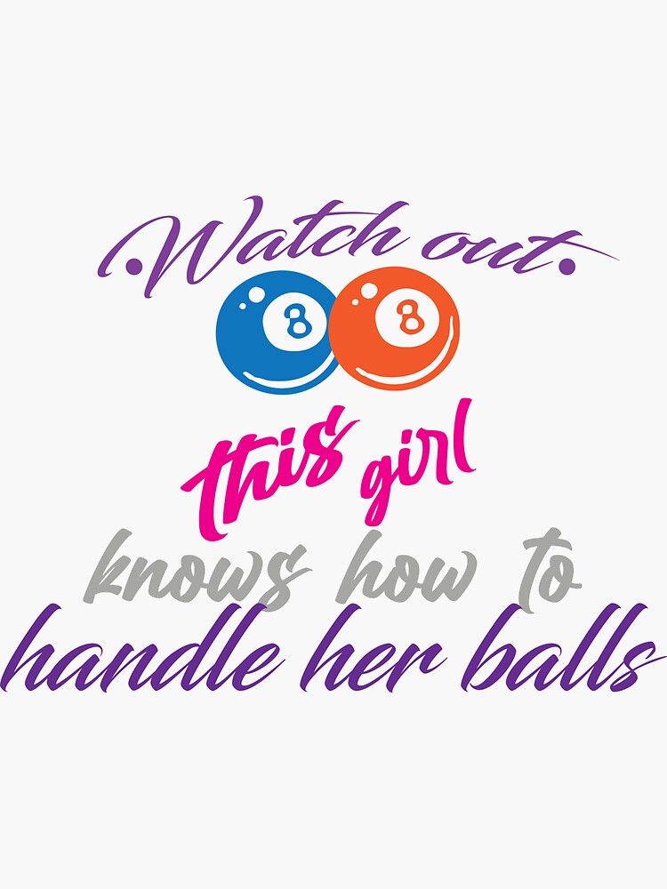 Watch Out This Girl Knows How To Handle Her Balls Sticker For Sale By Baymoustore Redbubble 