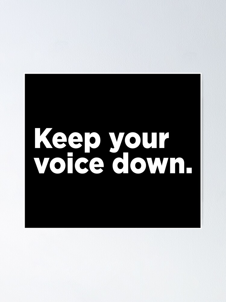 "Keep Your Voice Down 2" Poster for Sale by Memefy | Redbubble