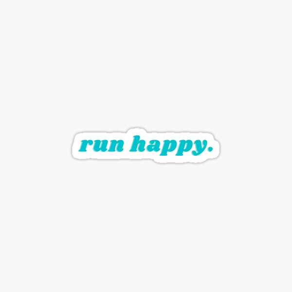 "Run happy. Motivational, happy, running quote." Sticker for Sale by ...