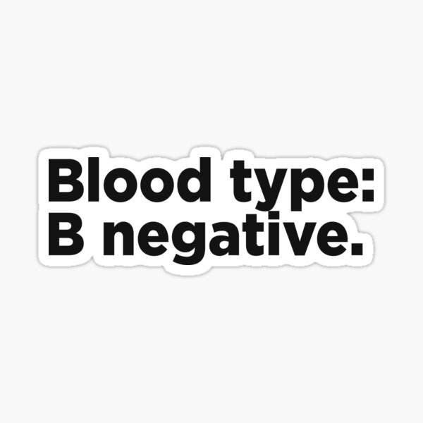 "Blood Type: B Negative." Sticker for Sale by Memefy | Redbubble