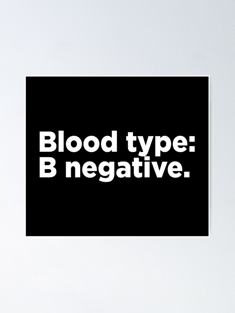 "Blood Type: B Negative. 2" Poster for Sale by Memefy | Redbubble