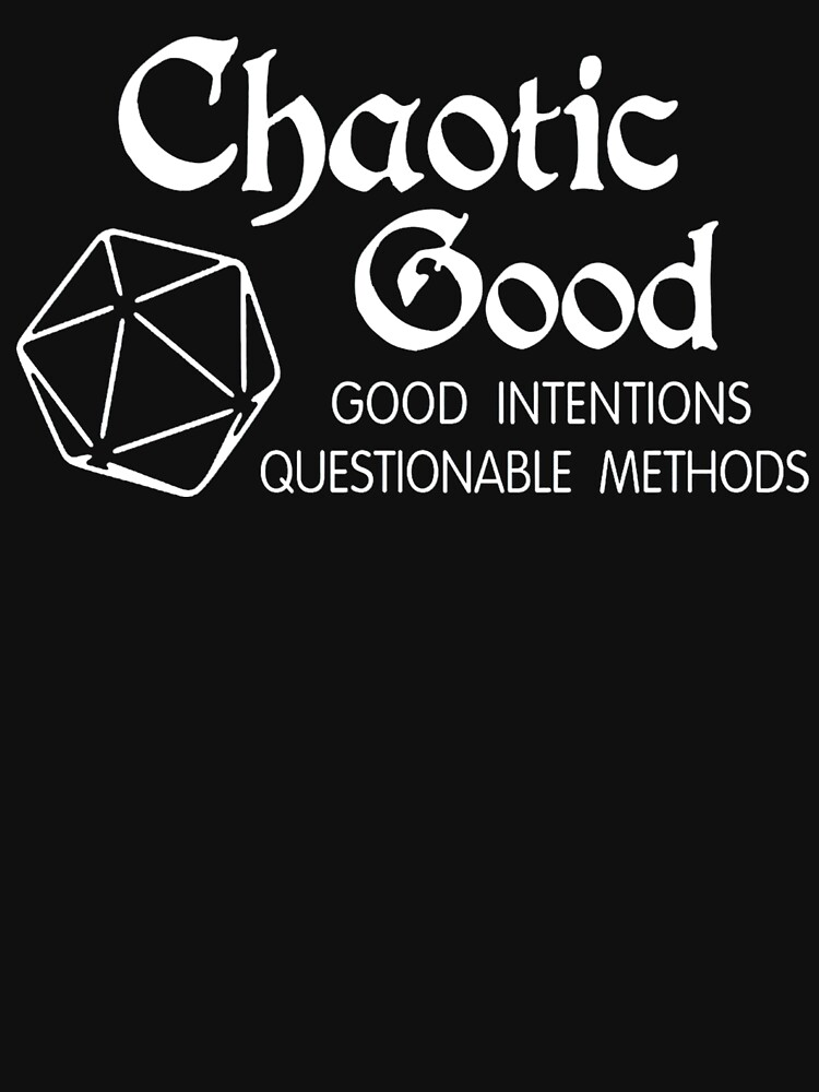 "Chaotic Good Good Intentions Questionable Methods " T-shirt for Sale ...