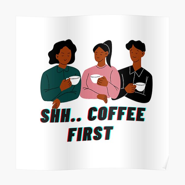 "SHH.. COFFEE FIRST MEN'S FUNNY T-SHIRT (DARK COLORS)" Poster for Sale ...