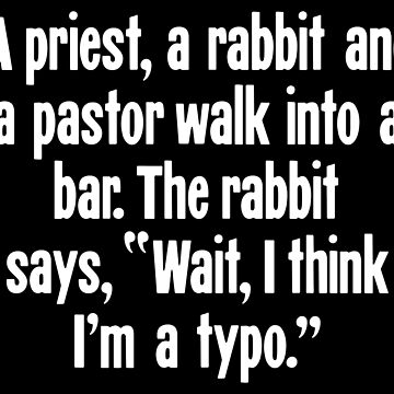 "A Priest, A Rabbit And A Pastor Walk Into A Bar. The Rabbit Says ...
