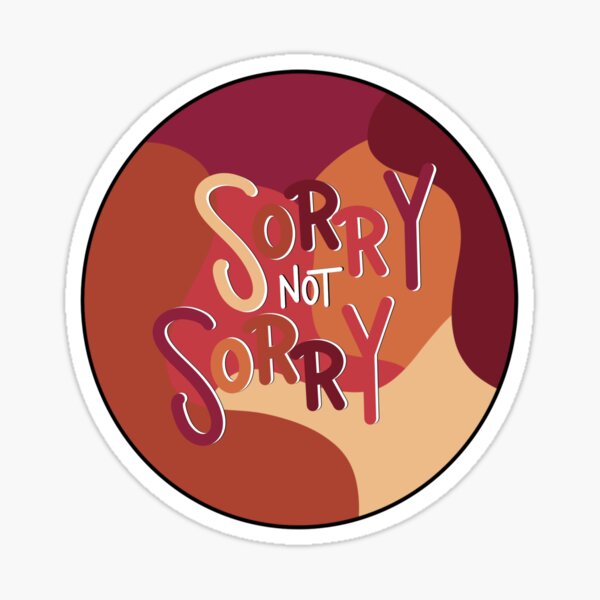 "Sorry Not Sorry Sticker" by eesomecrafts | Redbubble