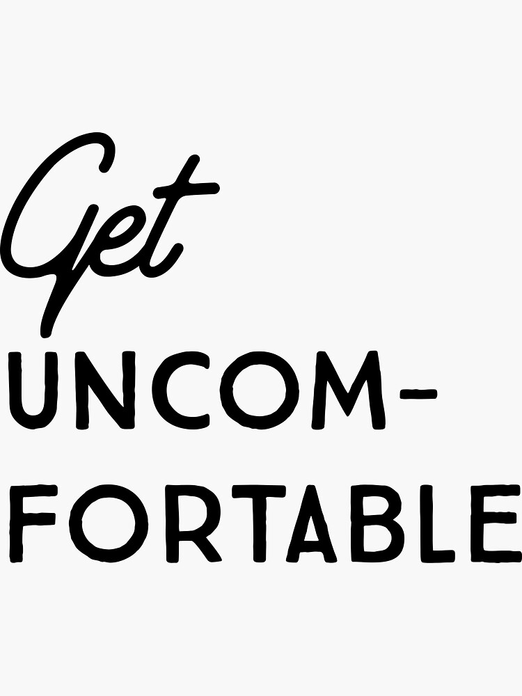 "Get Uncomfortable" Sticker by inspires | Redbubble