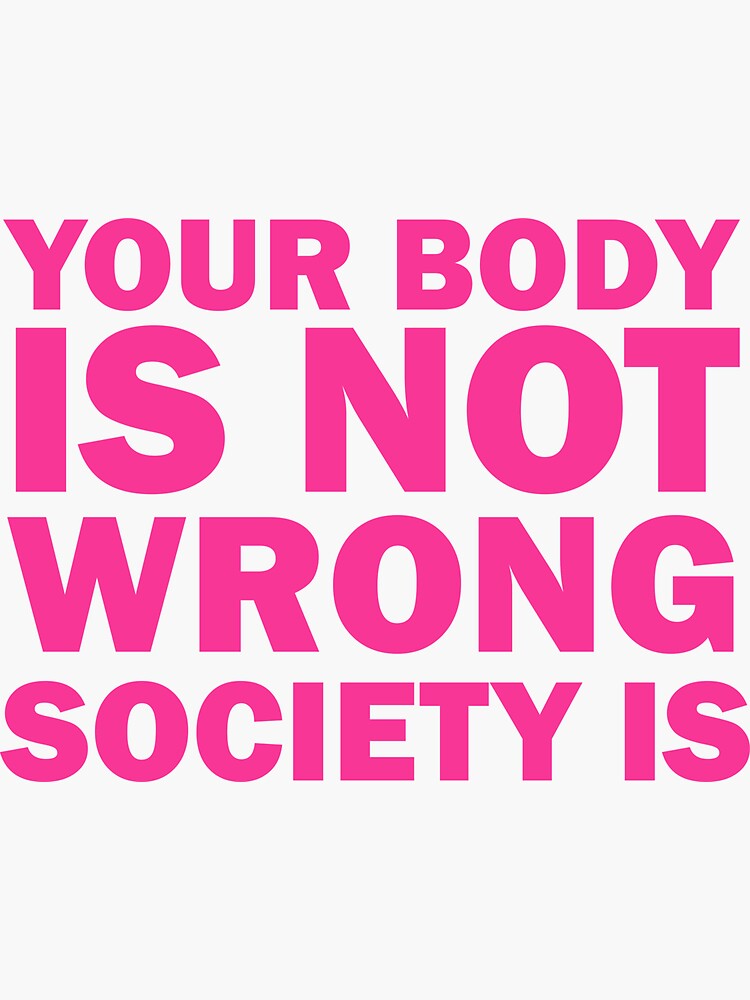 "Your Body Is Not Wrong Society Is, Feminism Self" Sticker by adjamine ...
