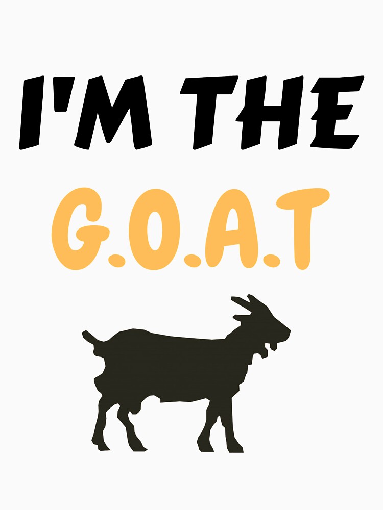 "I'm The Goat" T-shirt for Sale by Kofi71 | Redbubble | funny t-shirts ...