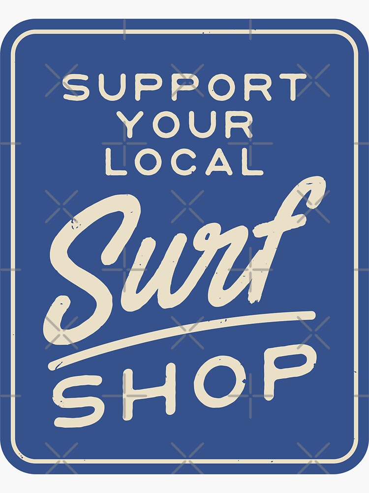 "Support Your Local Surf Shop" Sticker for Sale by souloff | Redbubble
