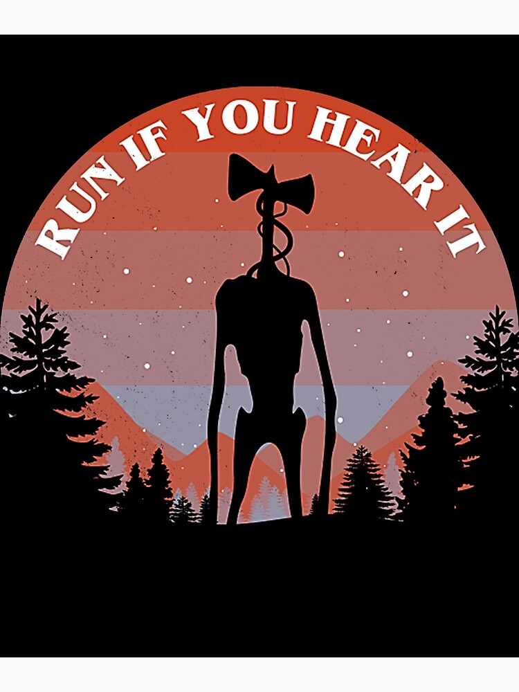 Siren Head Run If You Hear It Poster For Sale By Jamesboni98 Redbubble