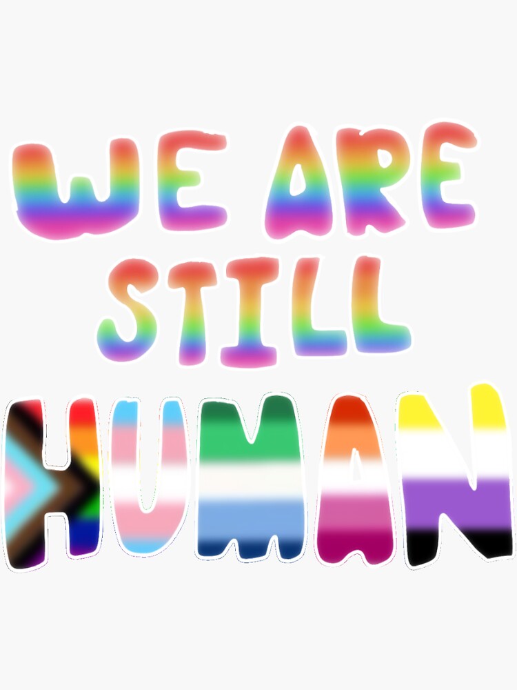 "We are still human pride merch!" Sticker by AngelAndy | Redbubble