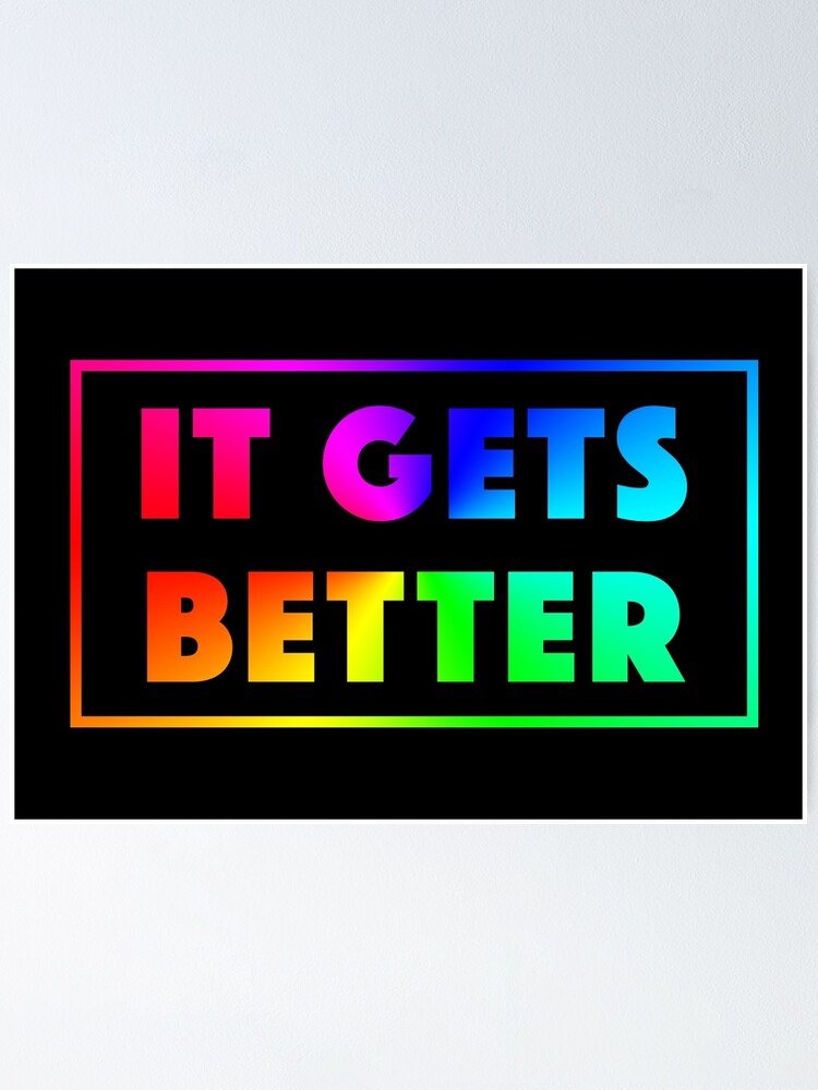 "It Gets Better" Poster for Sale by CistemFighter | Redbubble