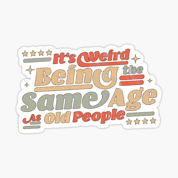 "retro vintage its weird being the same age as old people" Sticker for ...