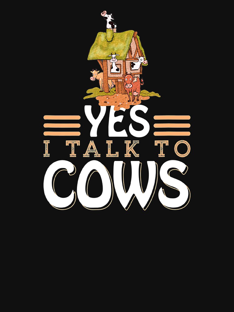 "Yes I Talk To Cows Cow Farmer" T-shirt for Sale by Vandorn | Redbubble ...