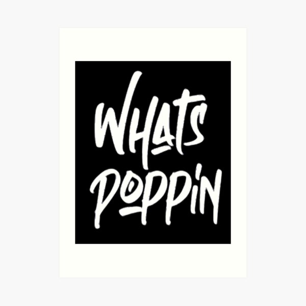 "Whats Poppin" Art Print for Sale by Shieldsy43 | Redbubble