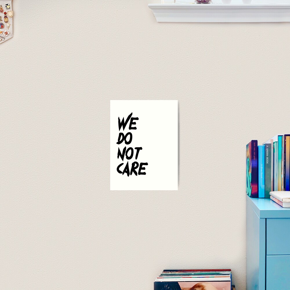 "We Do Not Care Funny Meme" Art Print for Sale by SimiLeon | Redbubble