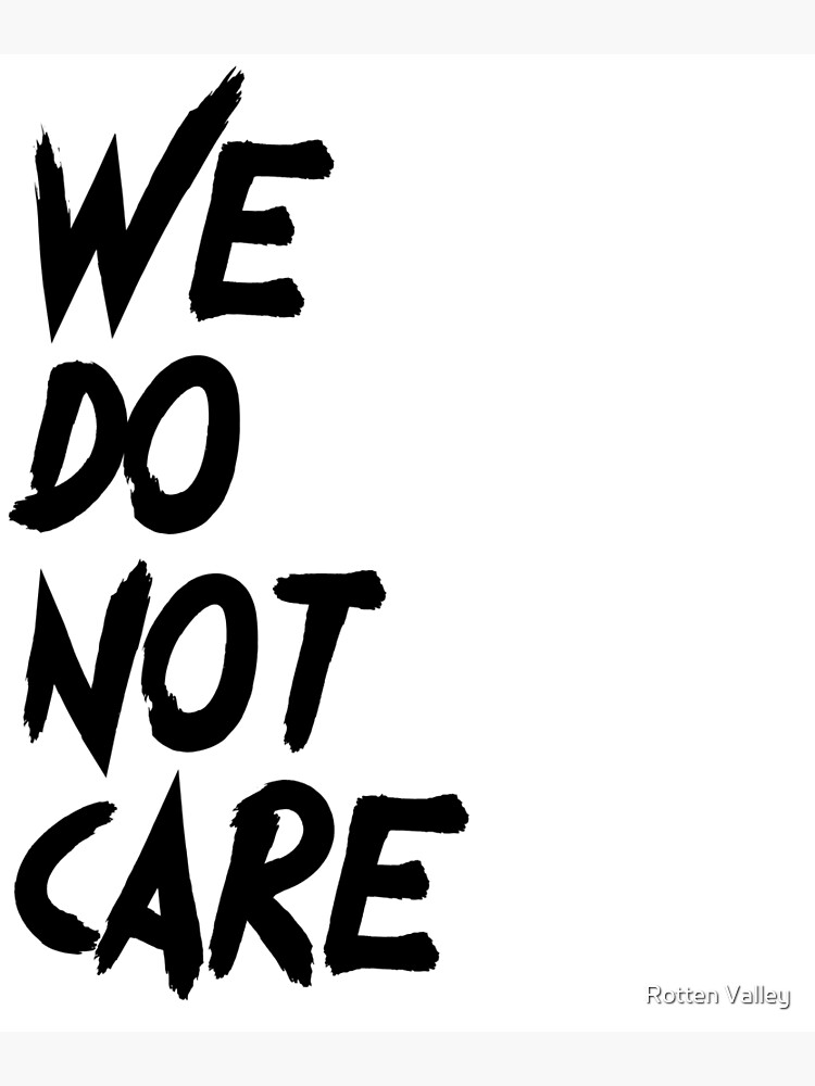 "We Do Not Care Funny Meme" Art Print for Sale by SimiLeon | Redbubble