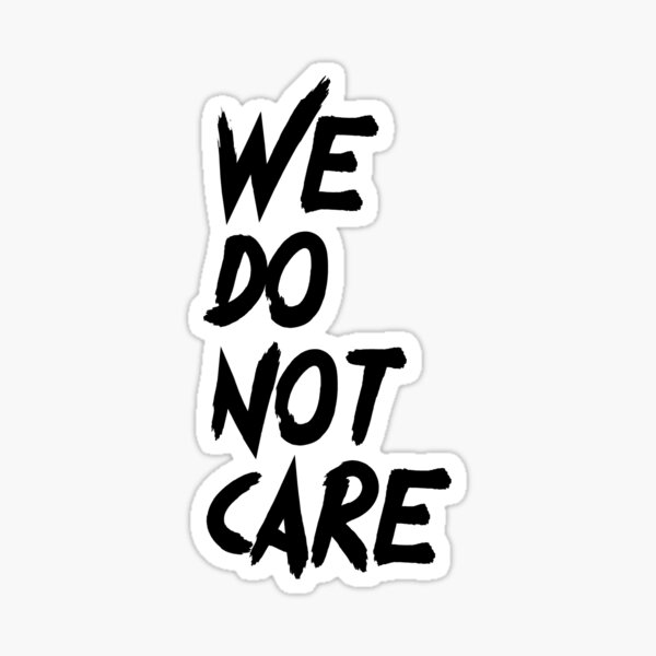 "We Do Not Care Funny Meme" Sticker for Sale by SimiLeon | Redbubble