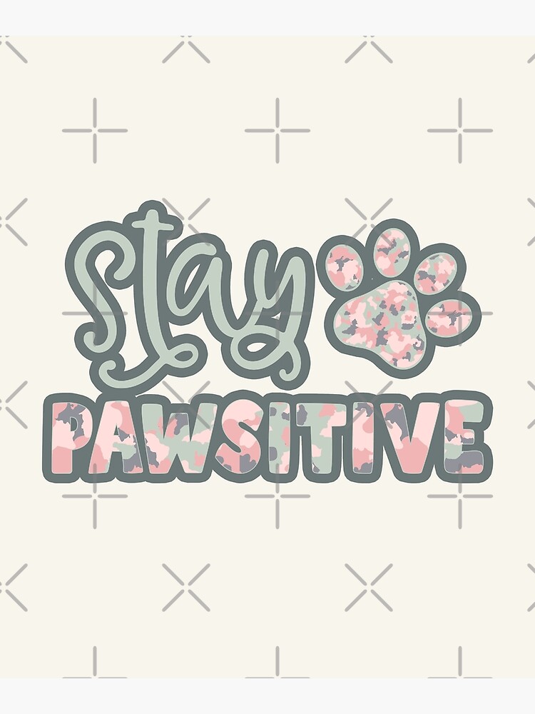 "Stay Pawsitive" Poster for Sale by GrimButterfly | Redbubble