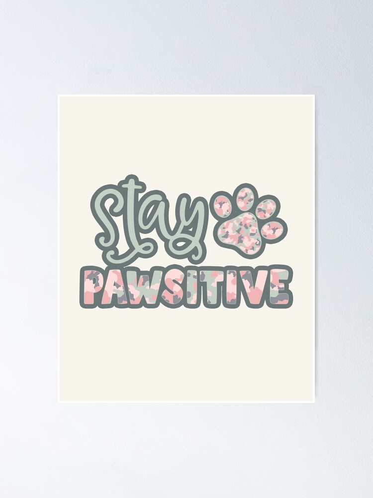 "Stay Pawsitive" Poster for Sale by GrimButterfly | Redbubble