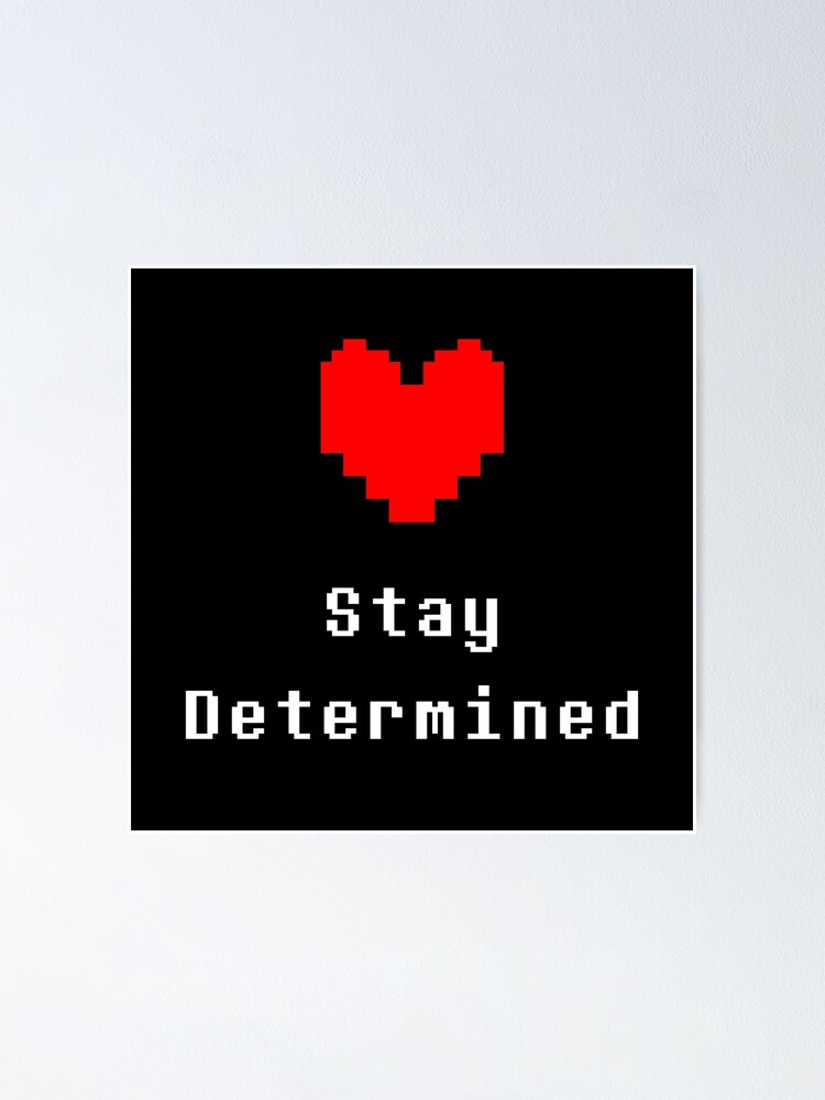 "Stay Determined (Undertale)" Poster for Sale by krimzen | Redbubble