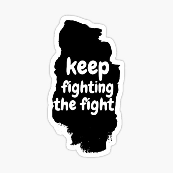 "keep fighting the fight " Sticker for Sale by ihassan10 | Redbubble