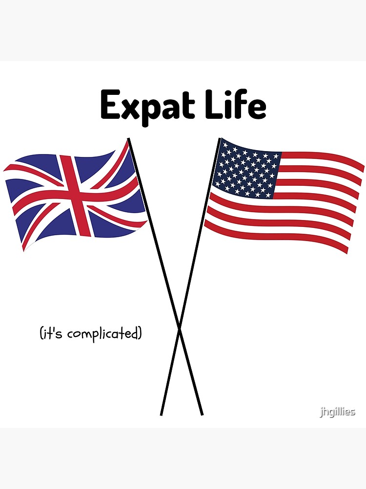 "Expat Life | US | UK | Funny but true " Poster for Sale by jhgillies ...