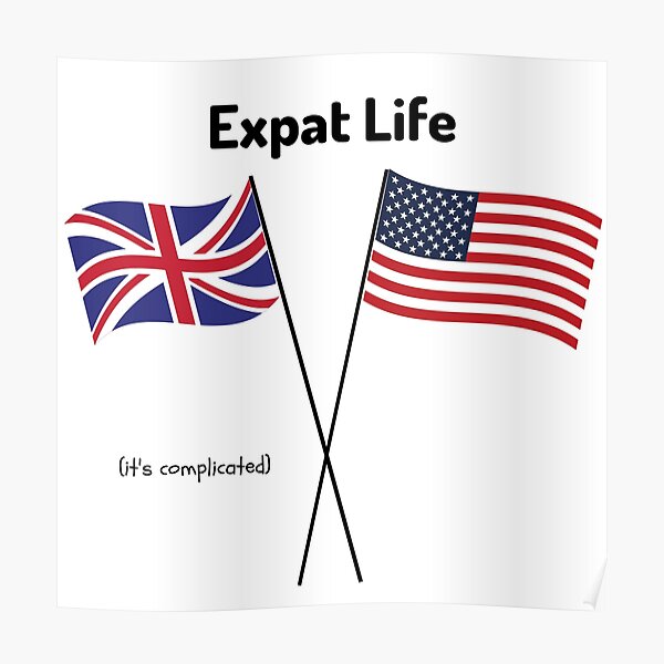 "Expat Life | US | UK | Funny but true " Poster for Sale by jhgillies ...