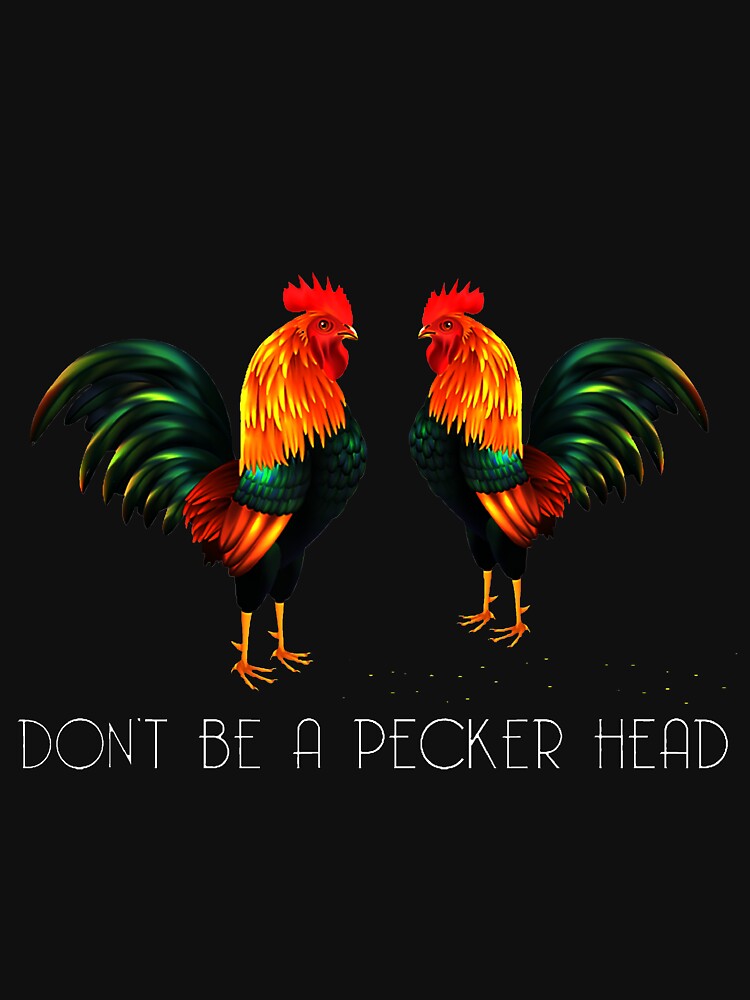 "A Pecker Head Chicken" T-shirt for Sale by Wootenv | Redbubble | dont ...