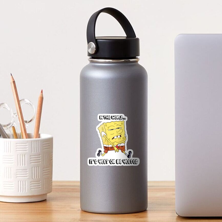 "Yeet or Be Yeeted Spongebob Sheesh" Sticker for Sale by Razbubble ...