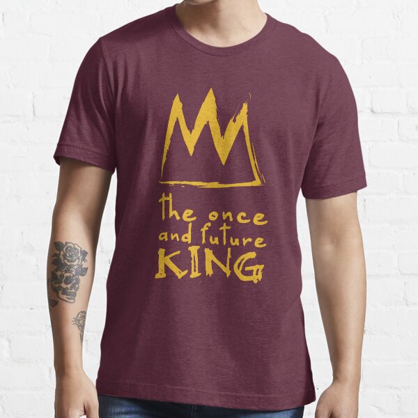"Once And Future King" T-shirt for Sale by ladysekishi | Redbubble ...