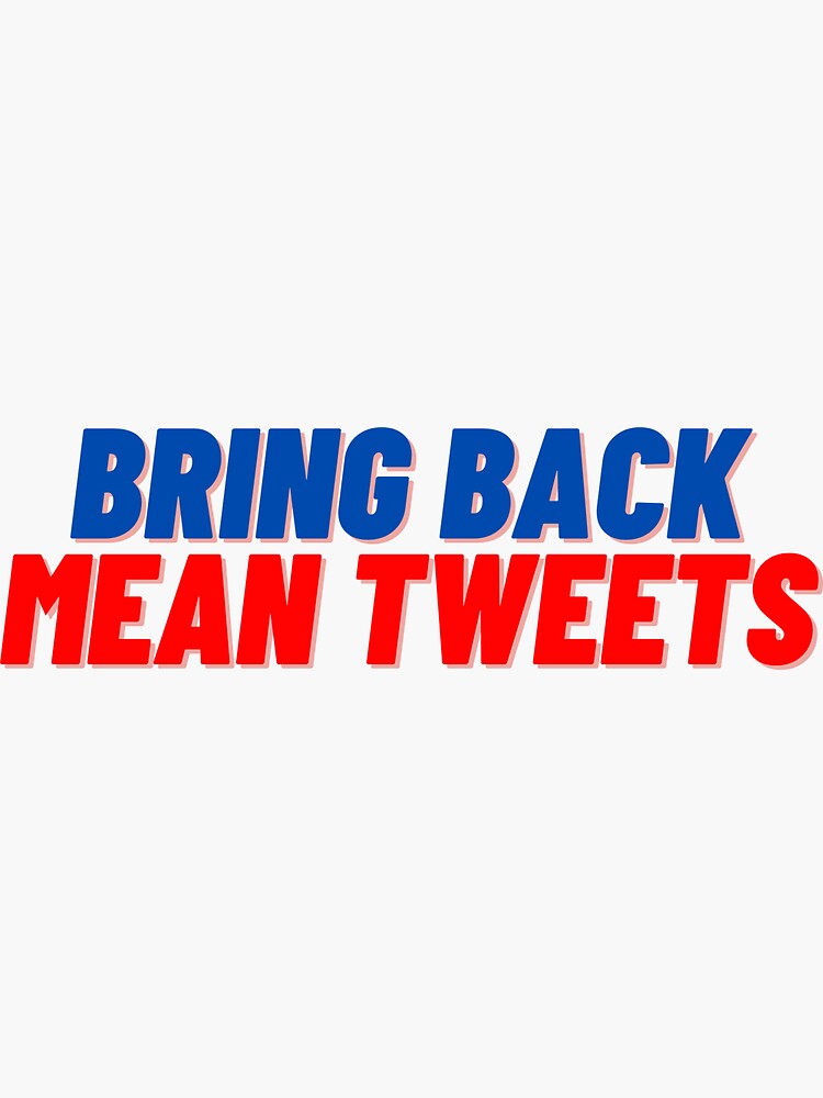 "Bring Back Mean Tweets" Sticker for Sale by Cubezz | Redbubble