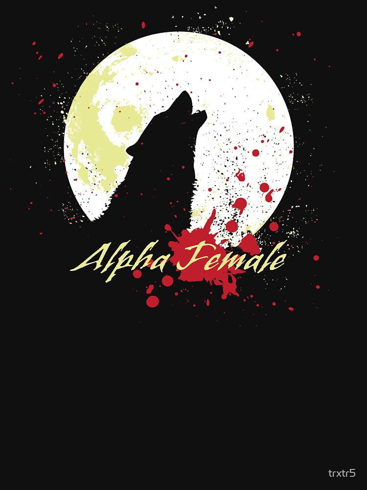 "Alpha Female" T-shirt for Sale by trxtr5 | Redbubble | werewolf t ...
