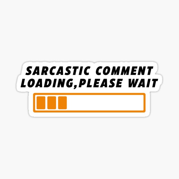 "Sarcastic Answer Loading Please Wait" Sticker for Sale by Aymanerachif ...