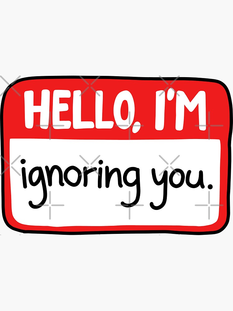 "Hello Im ignoring you" Sticker for Sale by Nikamii | Redbubble