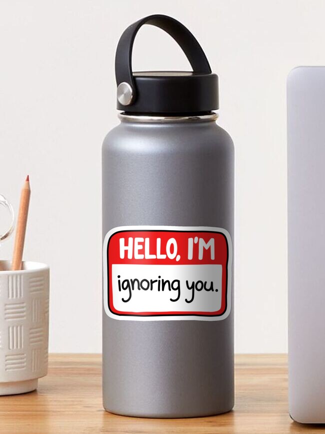 "Hello Im ignoring you" Sticker for Sale by Nikamii | Redbubble