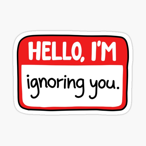 "Hello Im ignoring you" Sticker for Sale by Nikamii | Redbubble